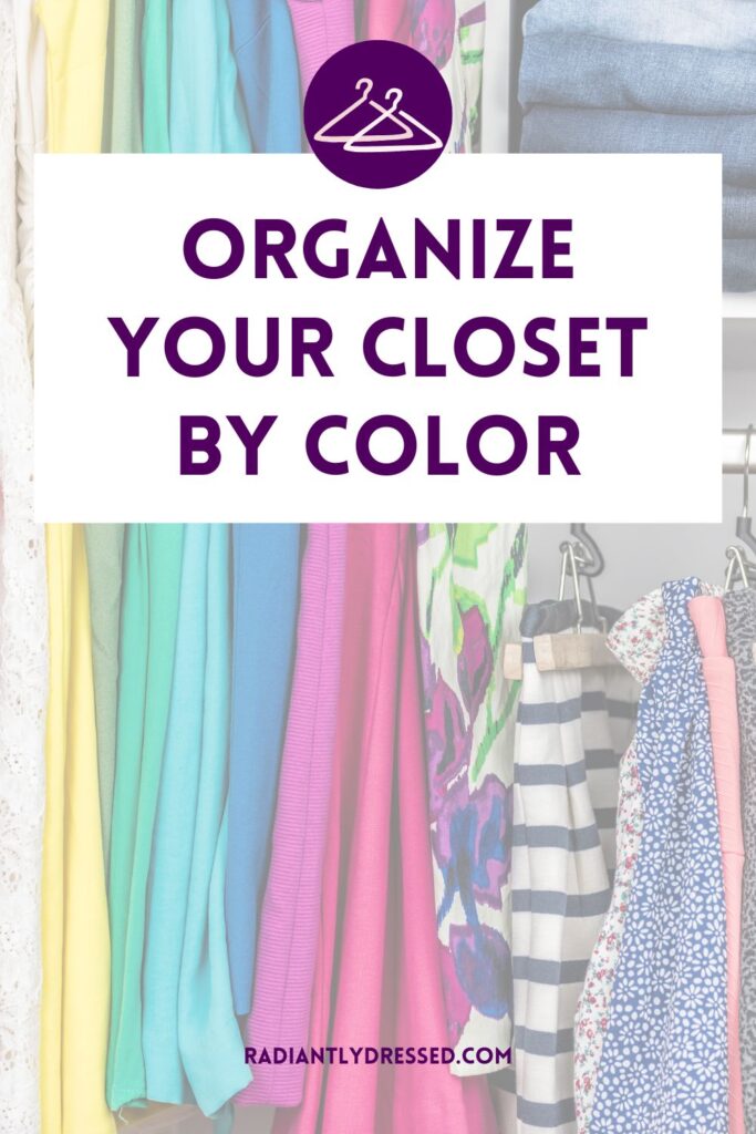 The Color Organized Closet: 3 Stages to Organize Your Closet to Get ...