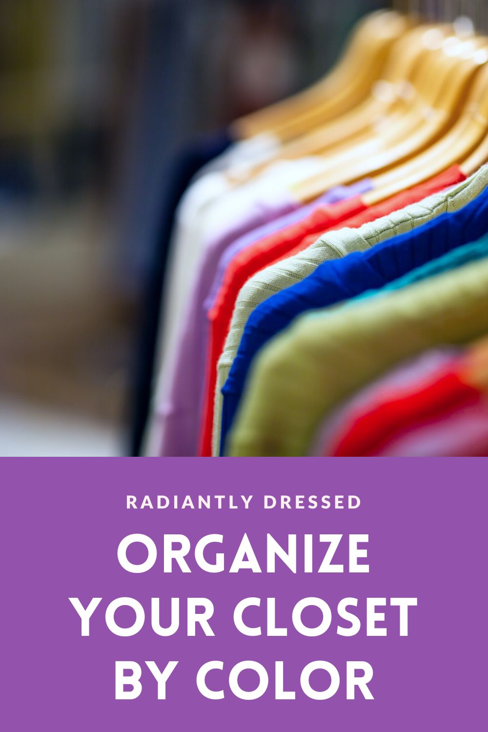 The Color Organized Closet: 3 Stages to Organize Your Closet to Get ...