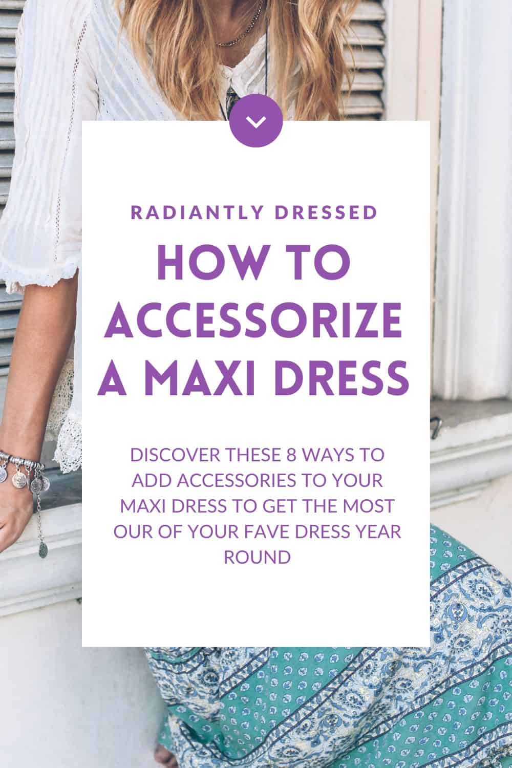 8 Fabulous Ways to Accessorize a Maxi Dress
