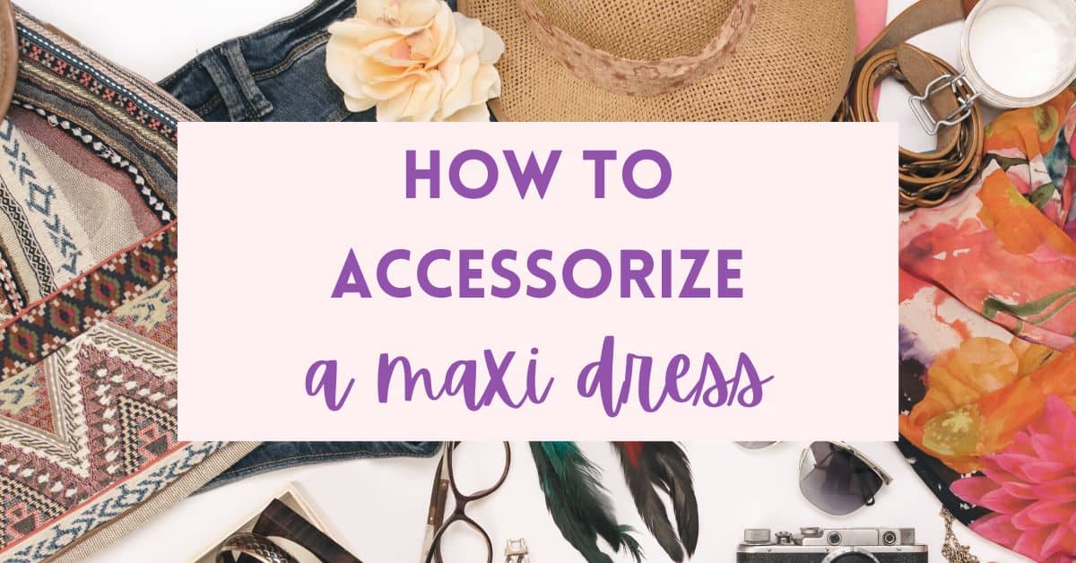 8 Fabulous Ways to Accessorize a Maxi Dress